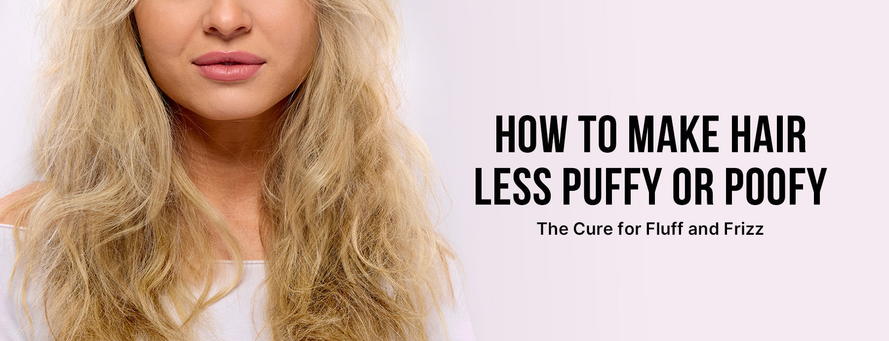 How to Make Hair Less Puffy or Poofy: Cure for Fluff & Frizz – Color Wow UK